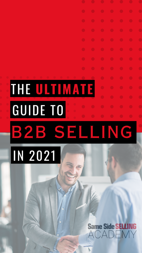 The Ultimate Guide to B2B Selling in 2021 – Same Side Selling Academy