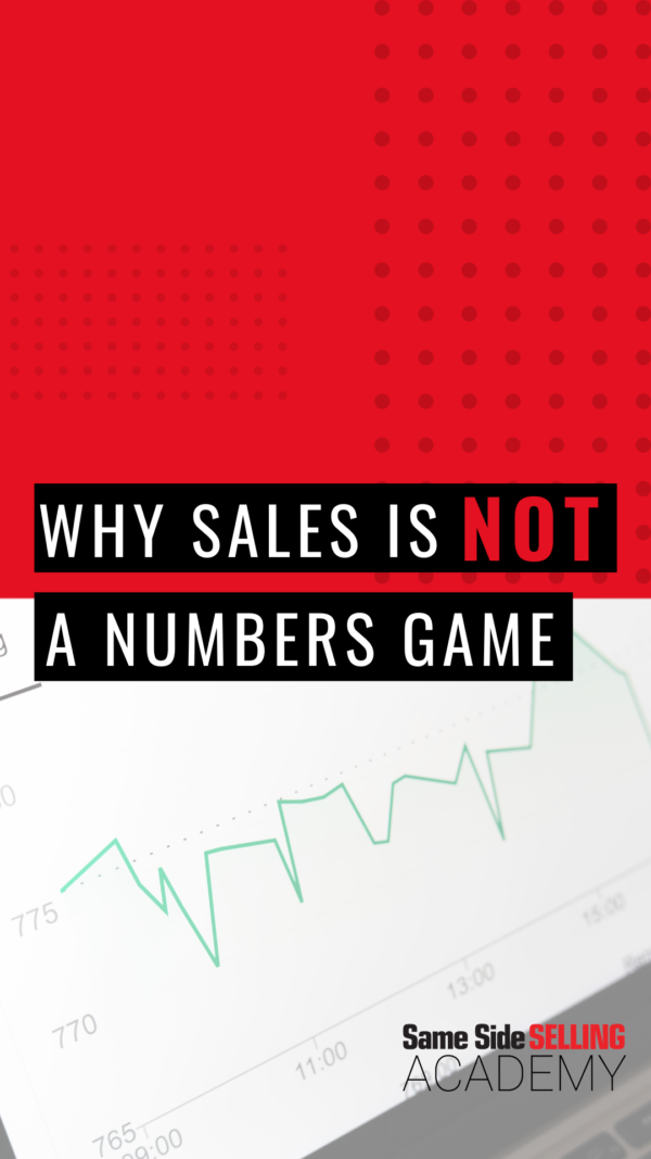 Why Sales is Not A Numbers Game - Same Side Selling Academy